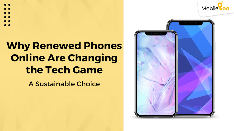 Why Renewed Phones Online Are Changing the Tech Game: A Sustainable Ch